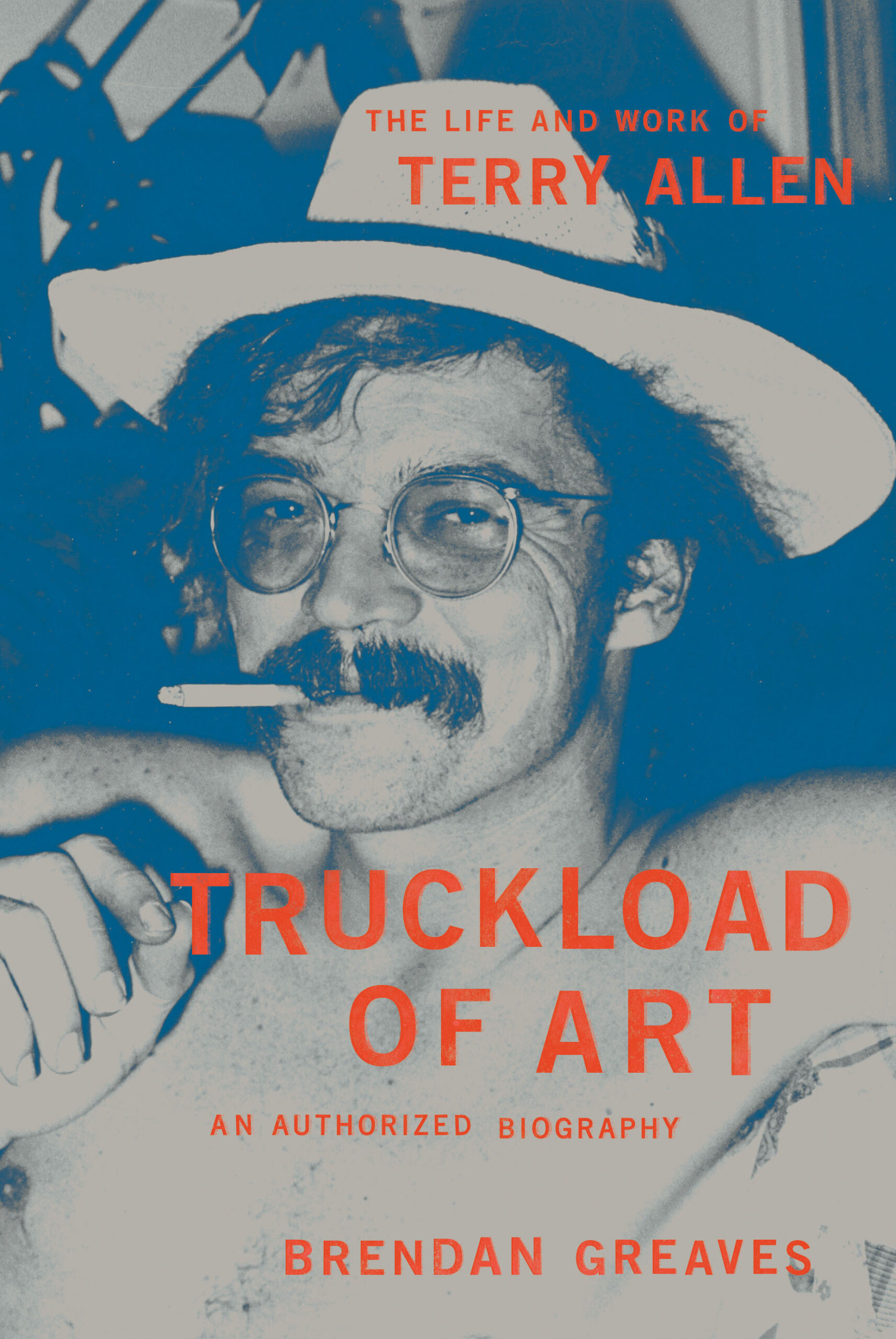 Truckload of Art: The Life and Work of Terry Allen - Brendan Greaves
